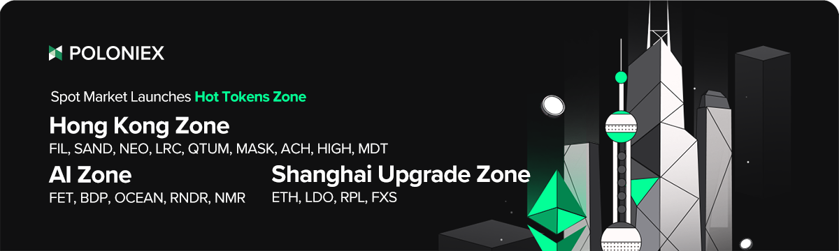 Poloniex Spot Market Launches Hong Kong, AI and Shanghai Upgrade Zones ...
